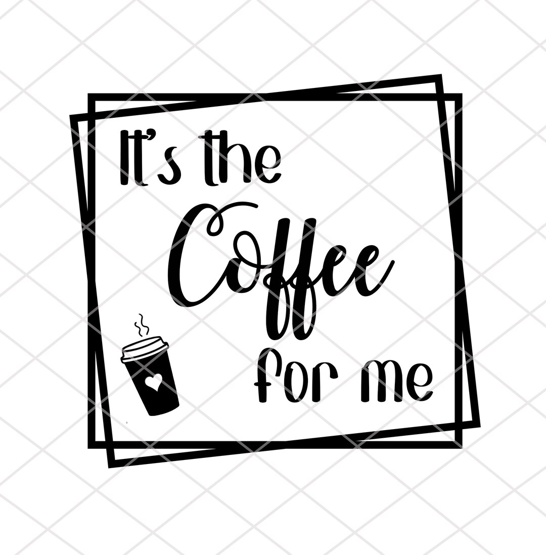It's the Coffee for Me PNG Digital Download - Etsy