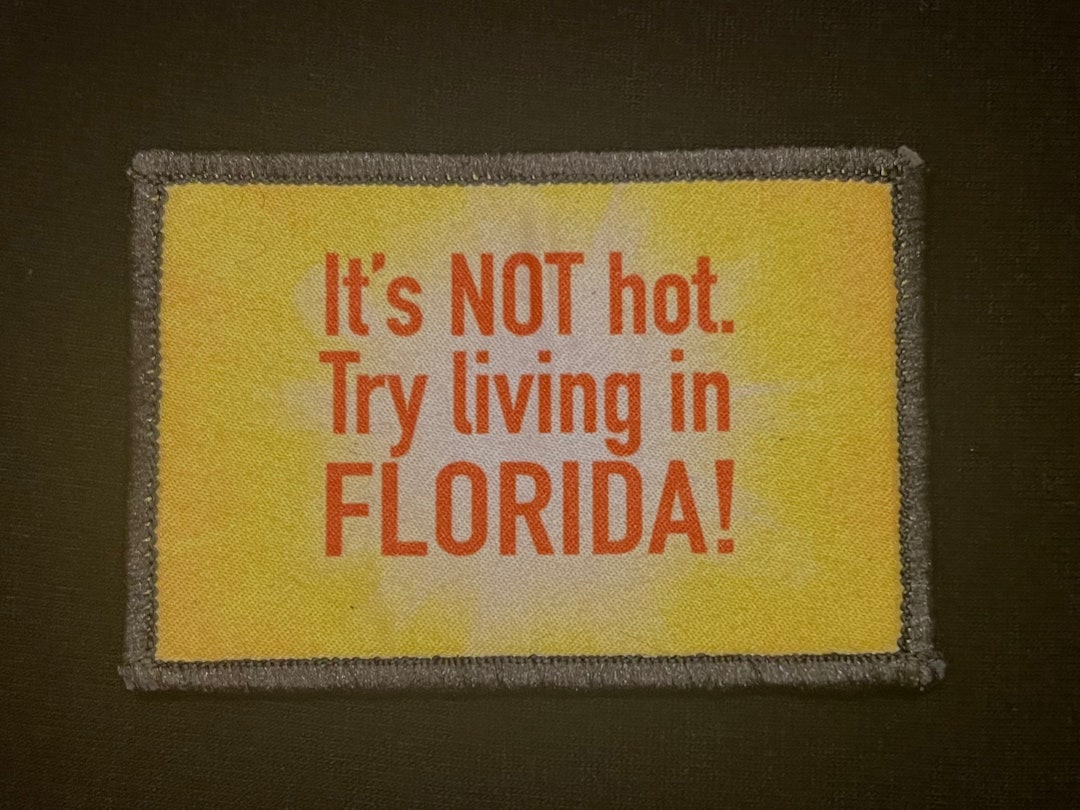 It's Not Hot. Try Living in Florida Hook and Loop Patch - 2" X 3" - Etsy