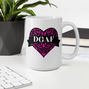 DGAF Mug; IDGAF Mug; Don't Give A F*ck Heart Mug; Sometimes Nothing but ...
