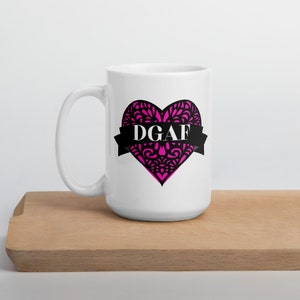 DGAF Mug; IDGAF Mug; Don't Give A F*ck Heart Mug; Sometimes Nothing but ...