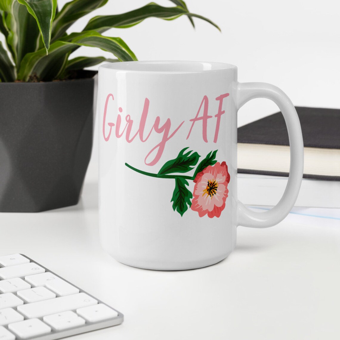 Girly AF Mug Girl Power Mug Sassy Mug Floral Mug Cuz You're Such a ...