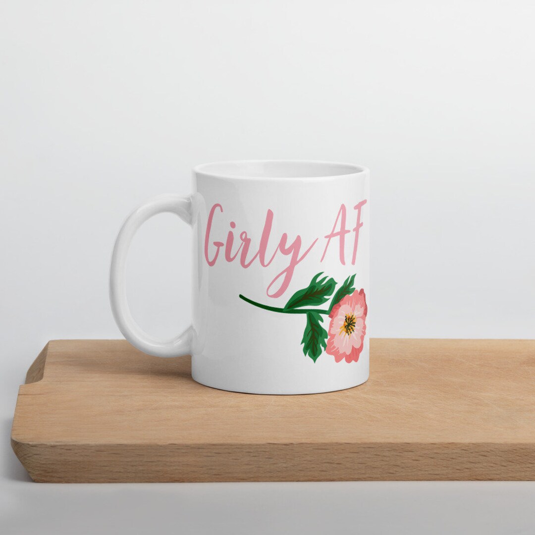 Girly AF Mug Girl Power Mug Sassy Mug Floral Mug Cuz You're Such a ...
