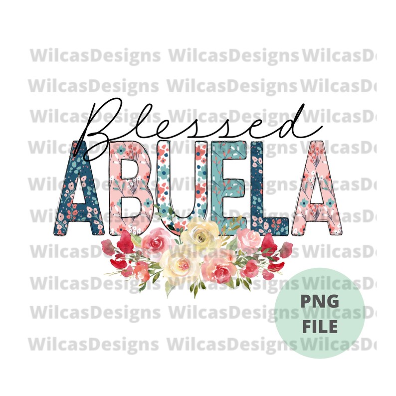 Blessed Abuela PNG, Sublimation Design, Watercolor Flowers, Floral ...