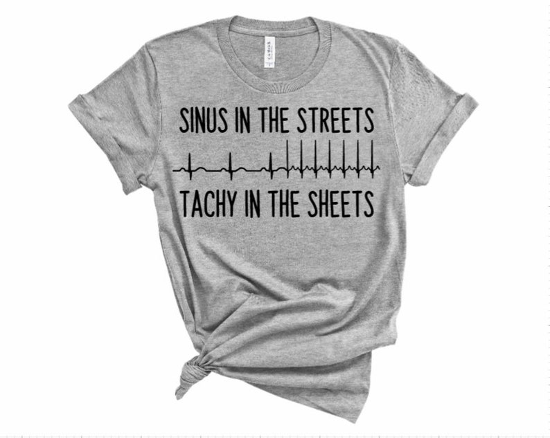 Sinus in the Streets Tachy in the Sheets Shirt, Funny Nurse Shirt ...