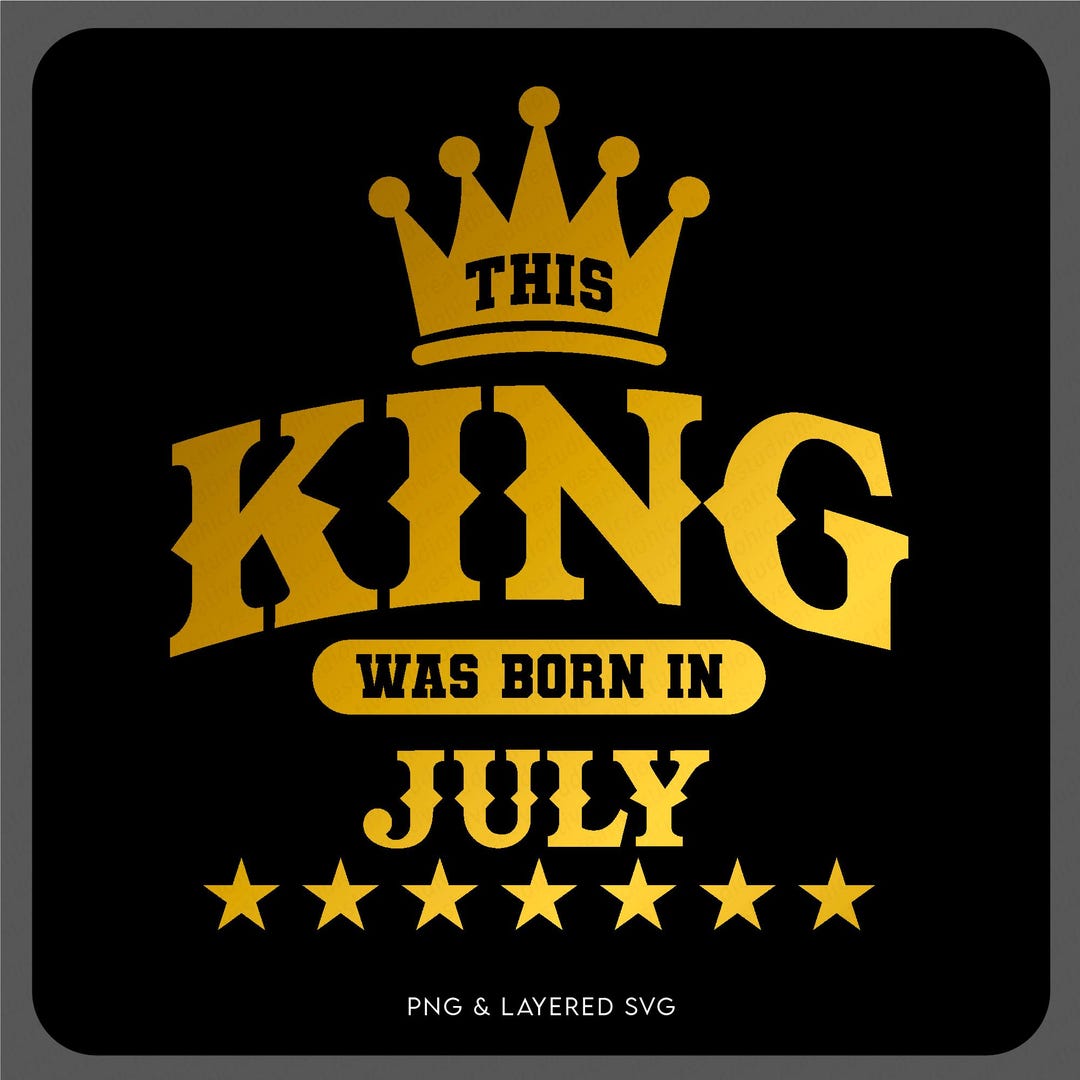 This King Was Born in July SVG PNG: Gold Crown Birthday Gift (digital ...