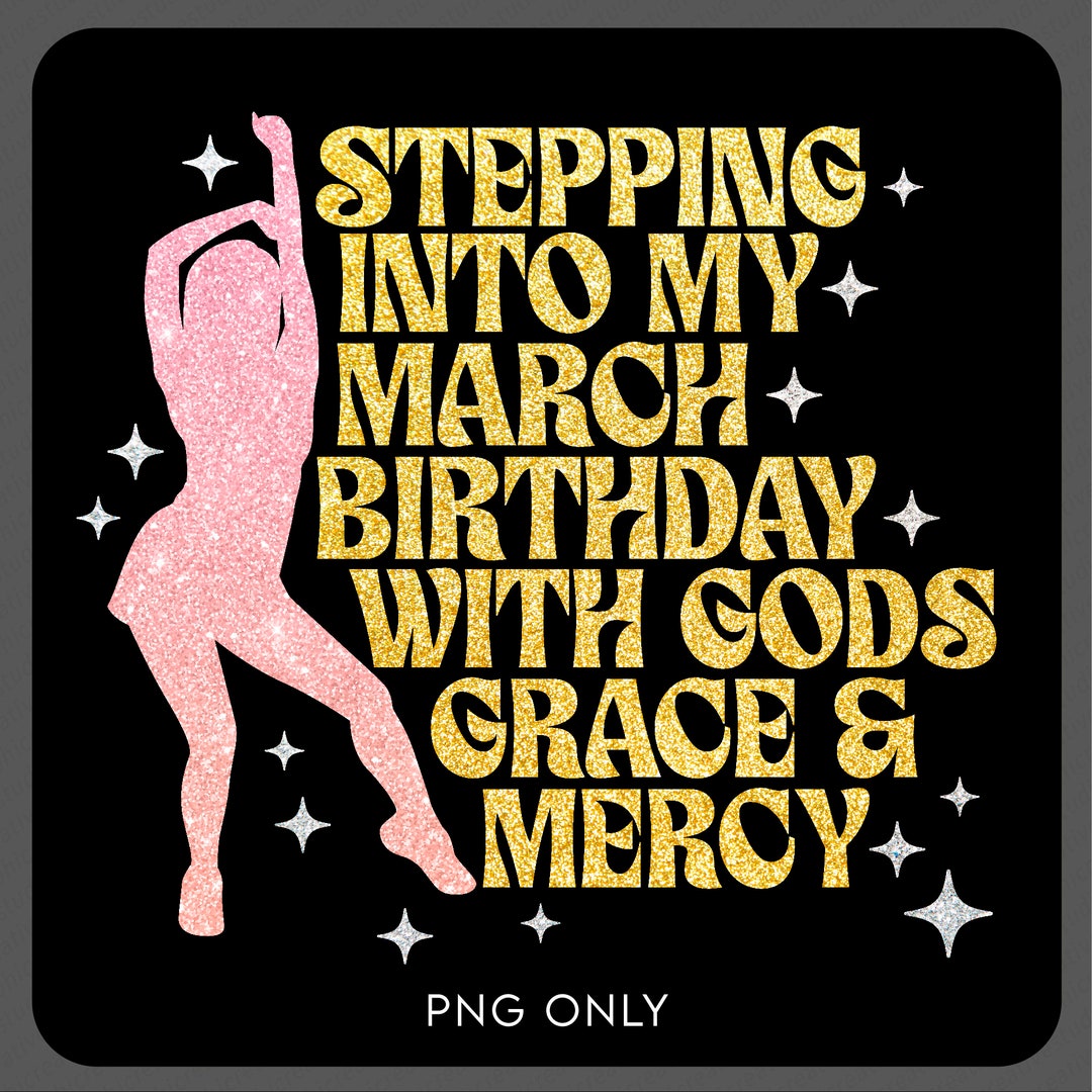 Stepping Into My March Birthday With Gods Grace and Mercy Png, Birthday ...