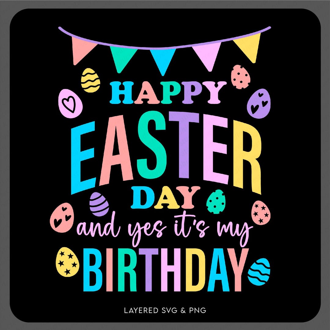 Happy Easter Day and Yes It's My Birthday Svg, Funny Easter Egg Kid Boy ...