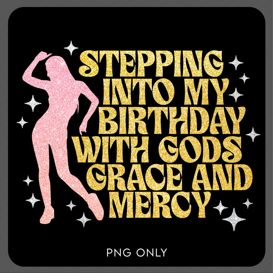 Stepping Into My Birthday With Gods Grace and Mercy Png, Birthday Png ...