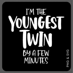 I'm the Youngest Twin by A Few Minutes Svg Png, Distressed Twin ...