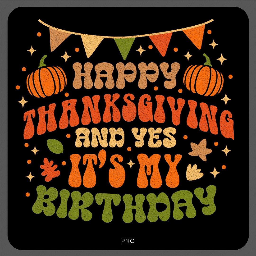 Happy Thanksgiving Birthday SVG PNG: Funny Fall Autumn Party Design ...