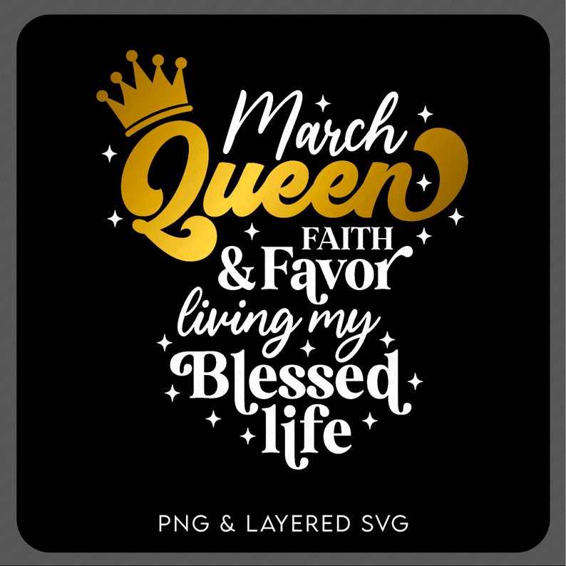 March Queen Faith and Favor Living My Blessed Life Svg Png, Birthday ...