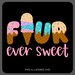 Four Ever Sweet Svg Png, 4th Birthday Party Gift Idea, Ice Cream Lover ...
