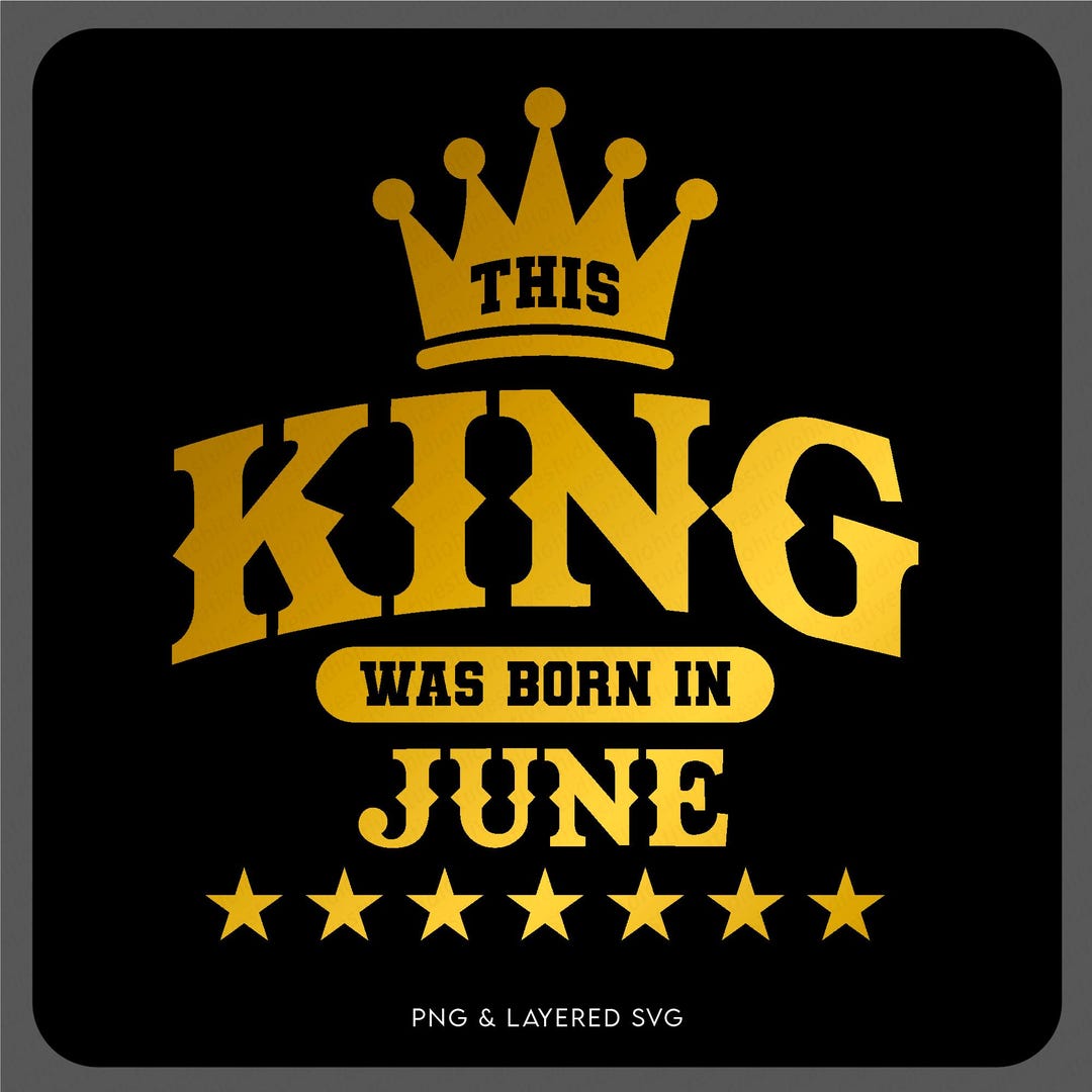 This King Was Born in June Svg Png, Birthday King Svg, June Birthday ...