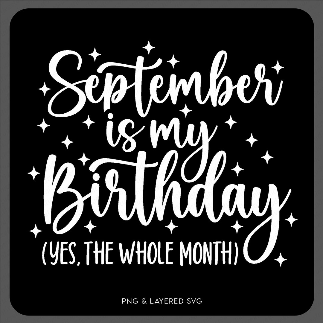 September is My Birthday Yes the Whole Month Svg Png, Funny September ...