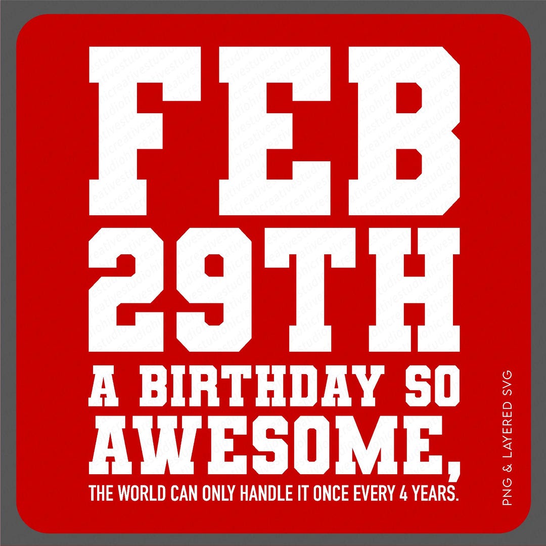 Leap Year Feb 29 Birthday so Awesome the World Can Only Handle It Once ...