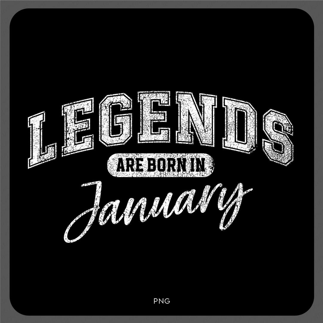 Legends Are Born in January Svg Png, Distressed Birthday King Png ...