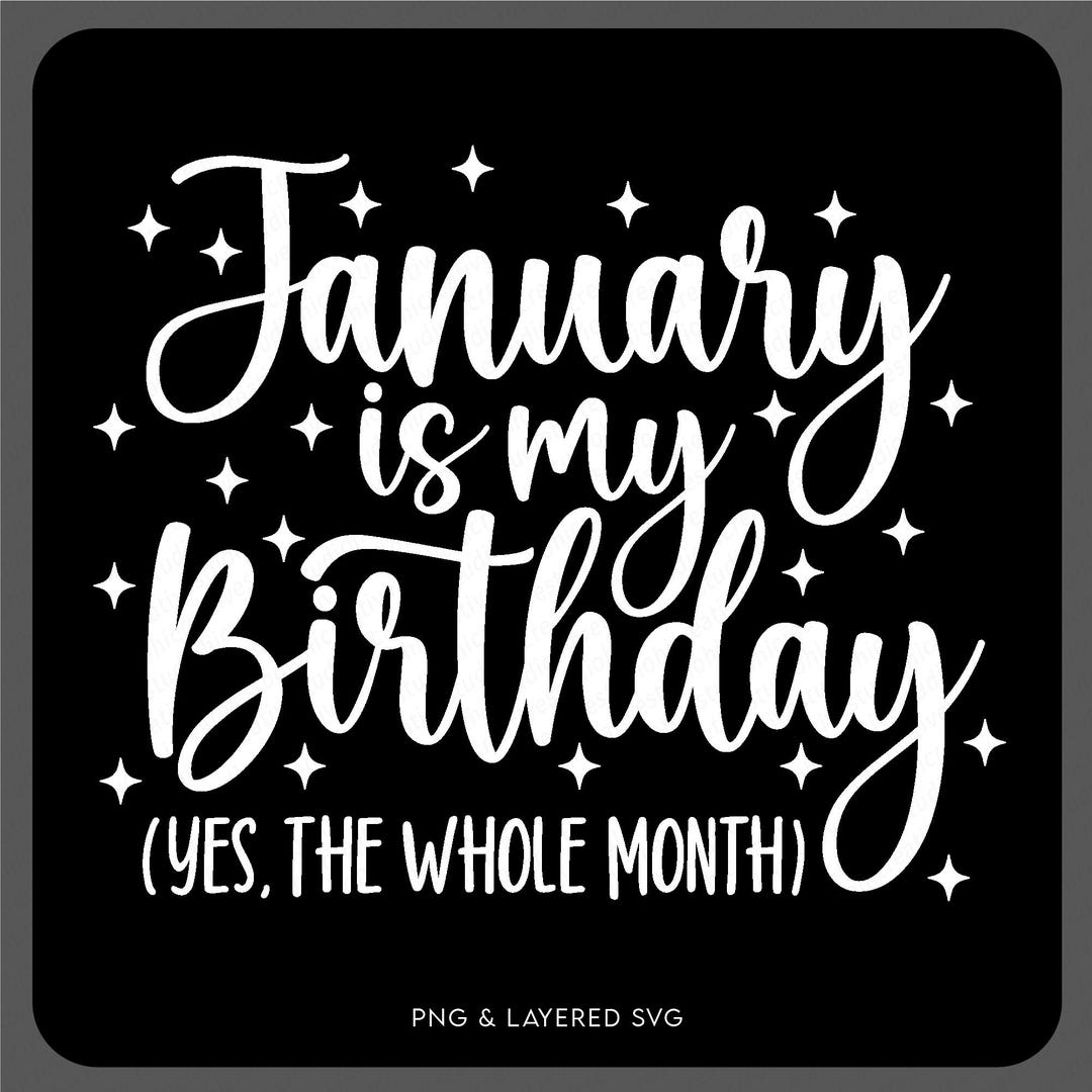 January is My Birthday Yes the Whole Month Svg Png, Funny January ...