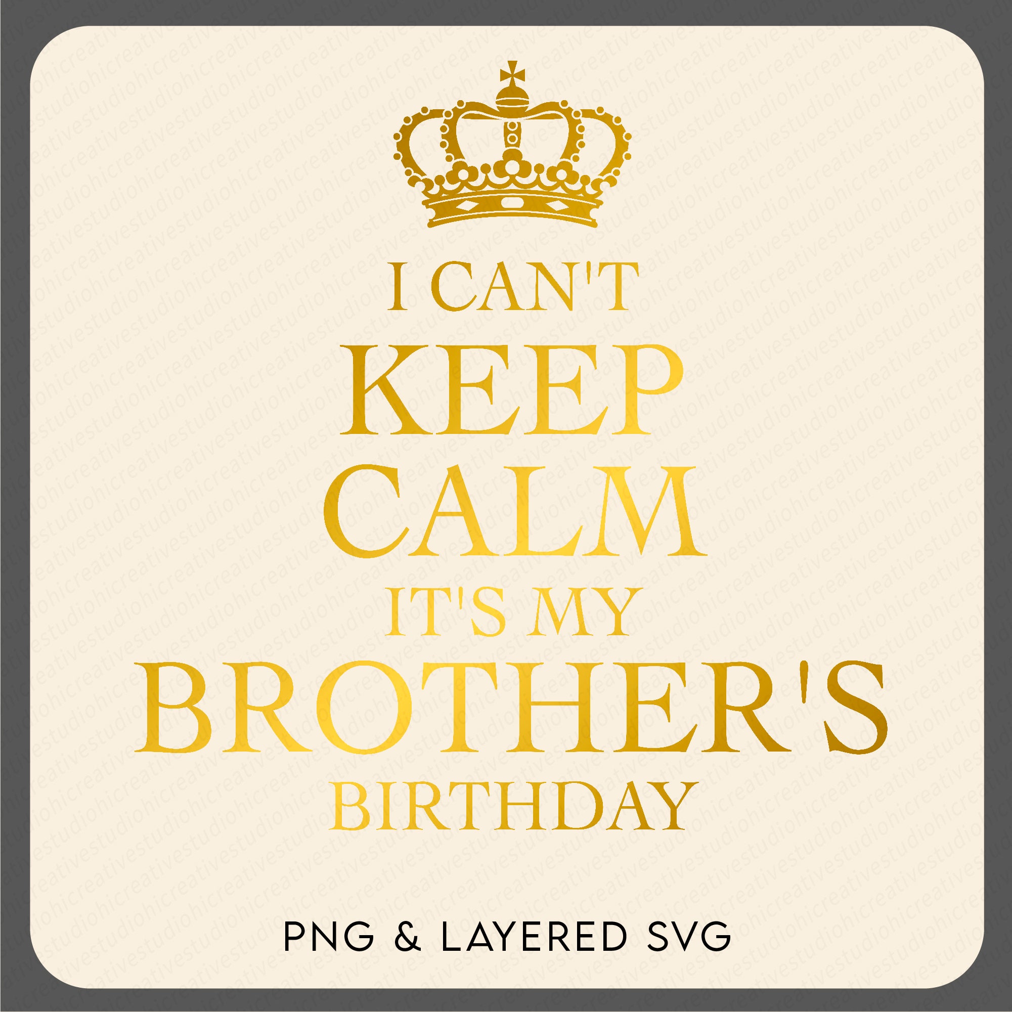 3 Colour Bundle I Can't Keep Calm It's My Brother's Birthday Svg Png ...