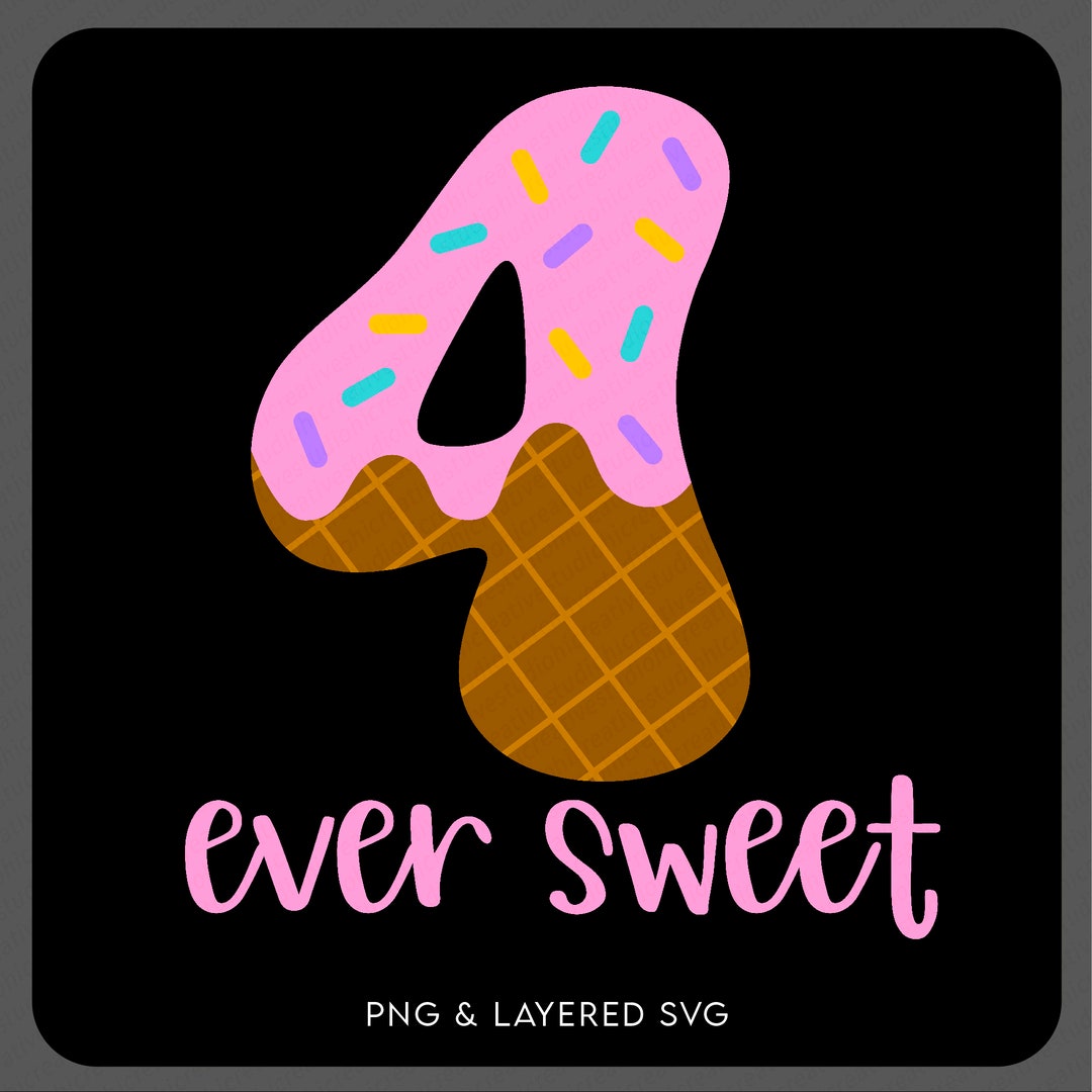 Four Ever Sweet Svg Png, 4th Birthday Party Gift Idea, Ice Cream Lover ...