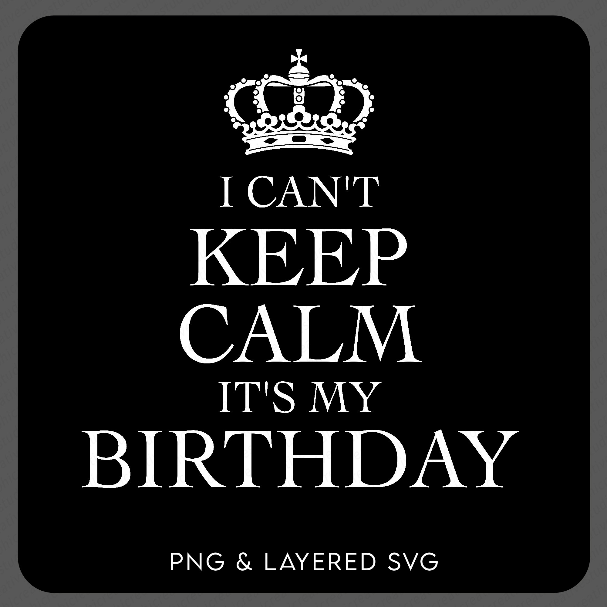 3 Colour Bundle I Can't Keep Calm It's My Birthday Svg Png, Birthday ...