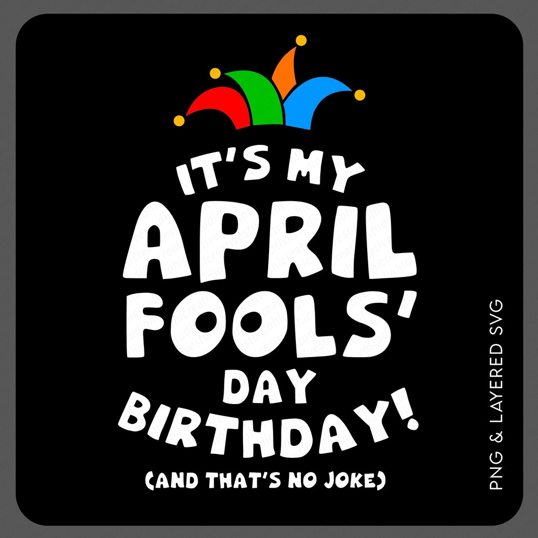 It’s My April Fools’ Day Birthday Svg Png : April 1 Joke Party (digital ...