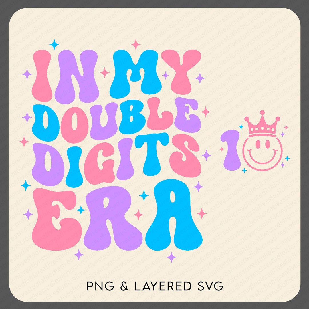 In My Double Digits Era Svg Png, 10th Birthday Party Gift Idea, Trendy ...