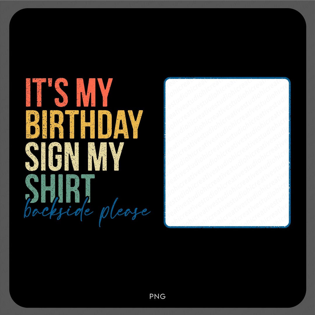 It's My Birthday Sign My Shirt Backside Please Svg Png, Birthday Shirt ...