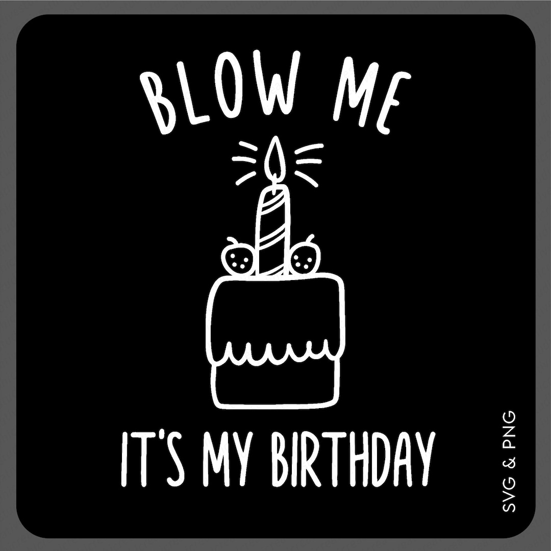 Blow Me It's My Birthday SVG PNG: Funny Candle Cake Party Gift (digital ...