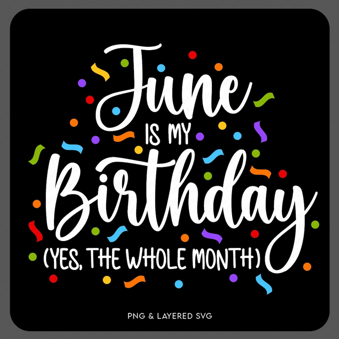 Funny June Birthday Month SVG PNG: Celebrate Whole Month Celebration ...