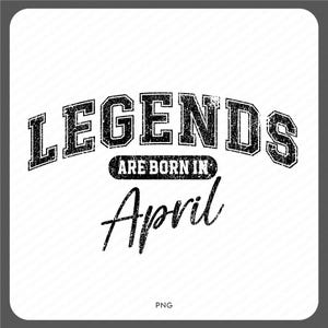 Legends Are Born in April Svg Png, Distressed Birthday King Png, April ...