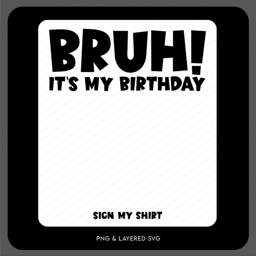Bruh It's My Birthday Sign My Shirt Svg Png, Funny Birthday Shirt Kid ...