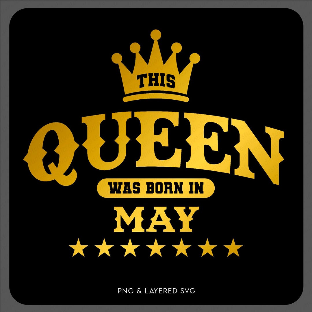 This Queen Was Born in May Svg Png, Birthday Queen Svg, May Birthday ...