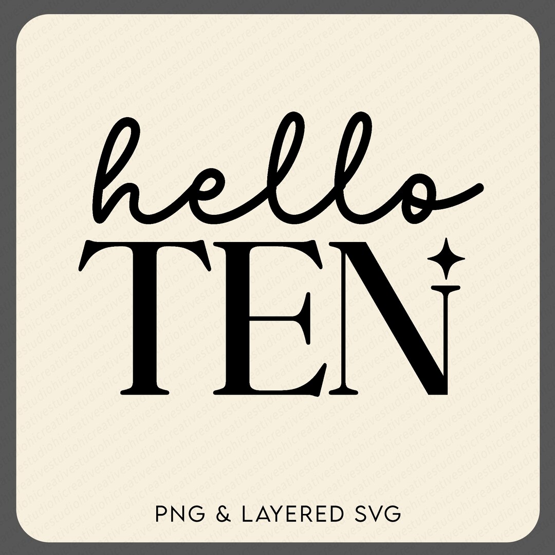 Hello Ten Svg Png, Tenth Birthday Svg, 10 Years Old Svg, 10th Birthday ...