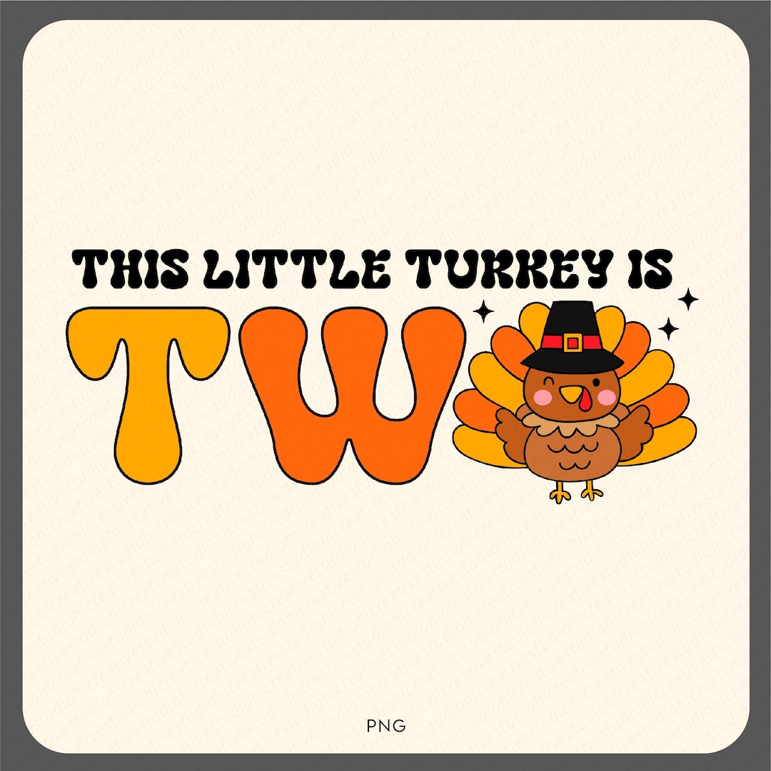 Little Turkey 2nd Birthday PNG: Funny Thanksgiving Kids Party (digital ...