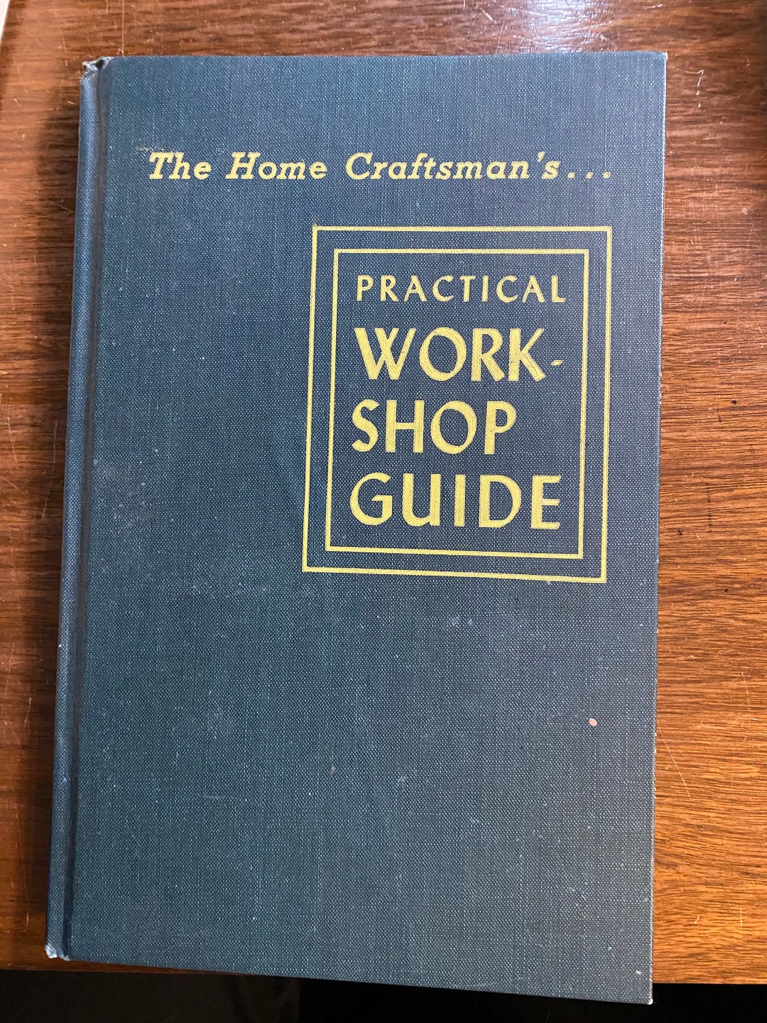 The Home Craftsman's Practical Work Shop Guide - Carpentry ...