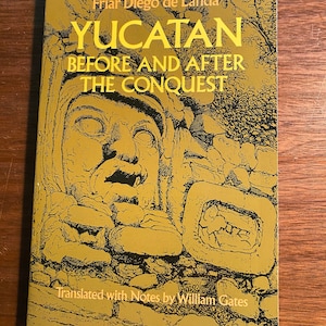 Yucatan Before and After the Conquest - Friar Diego De Panda - History ...