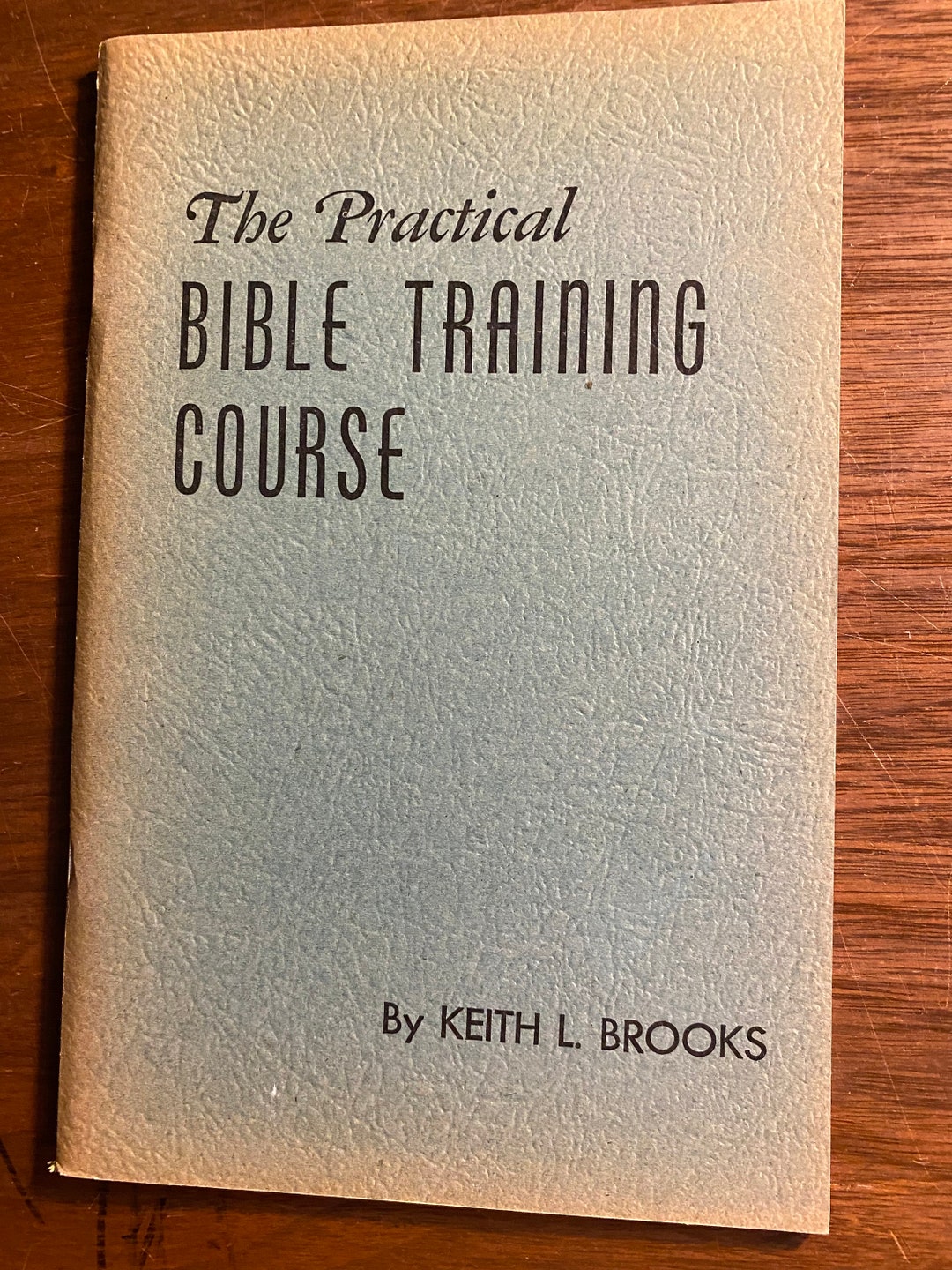 Practical Bible Training Course - Truths of Christianity - Keith Brooks ...