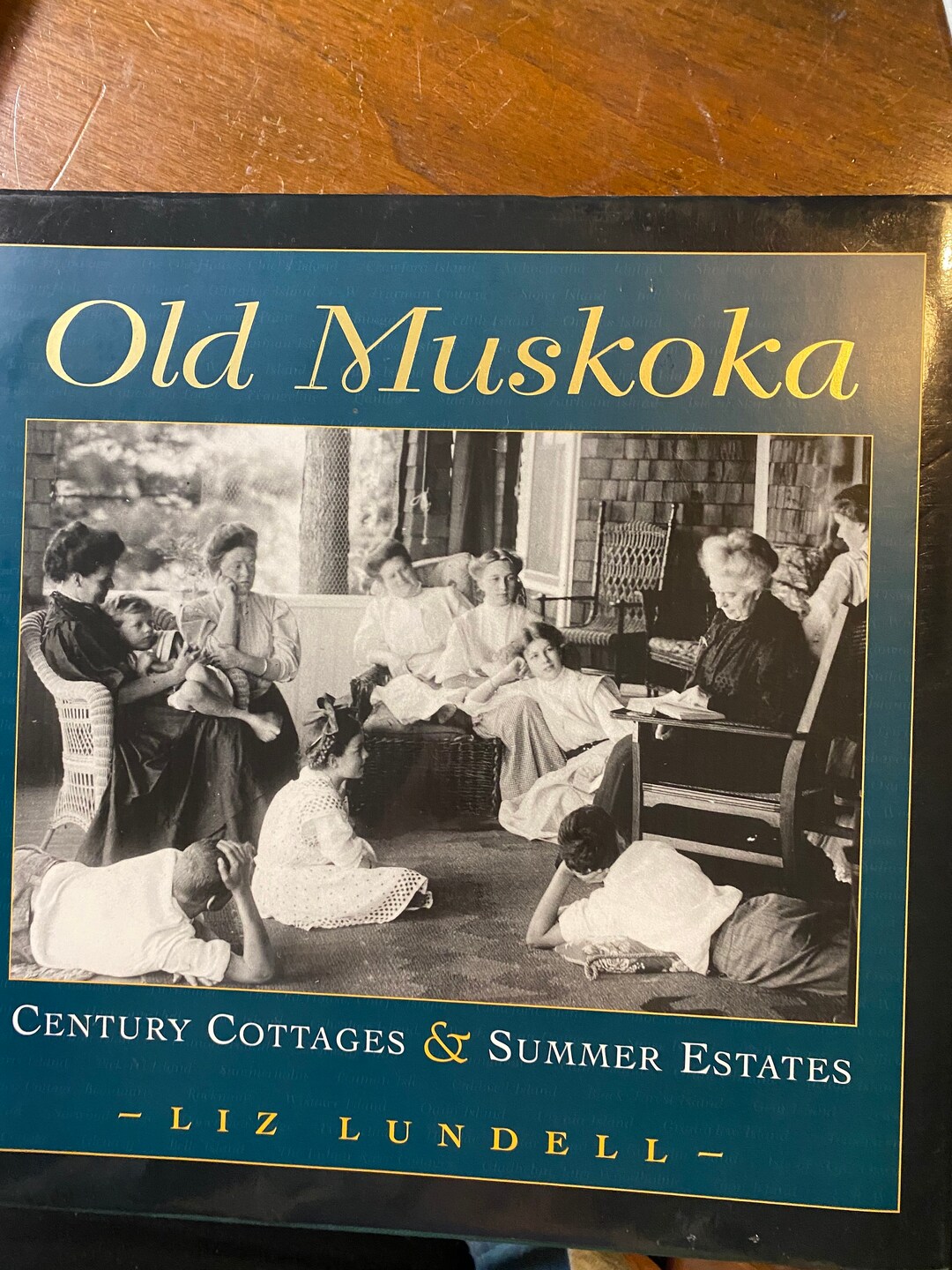 Old Muskoka Century Cottages Summer Estates - Liz Lundell 2003 ...