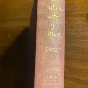 The Peabody Sisters of Salem - Louise Tharp - 1950 - Lives of Women ...