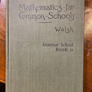 Mathematics for Common Schools Grammar School Book II John Walsh 1896 ...