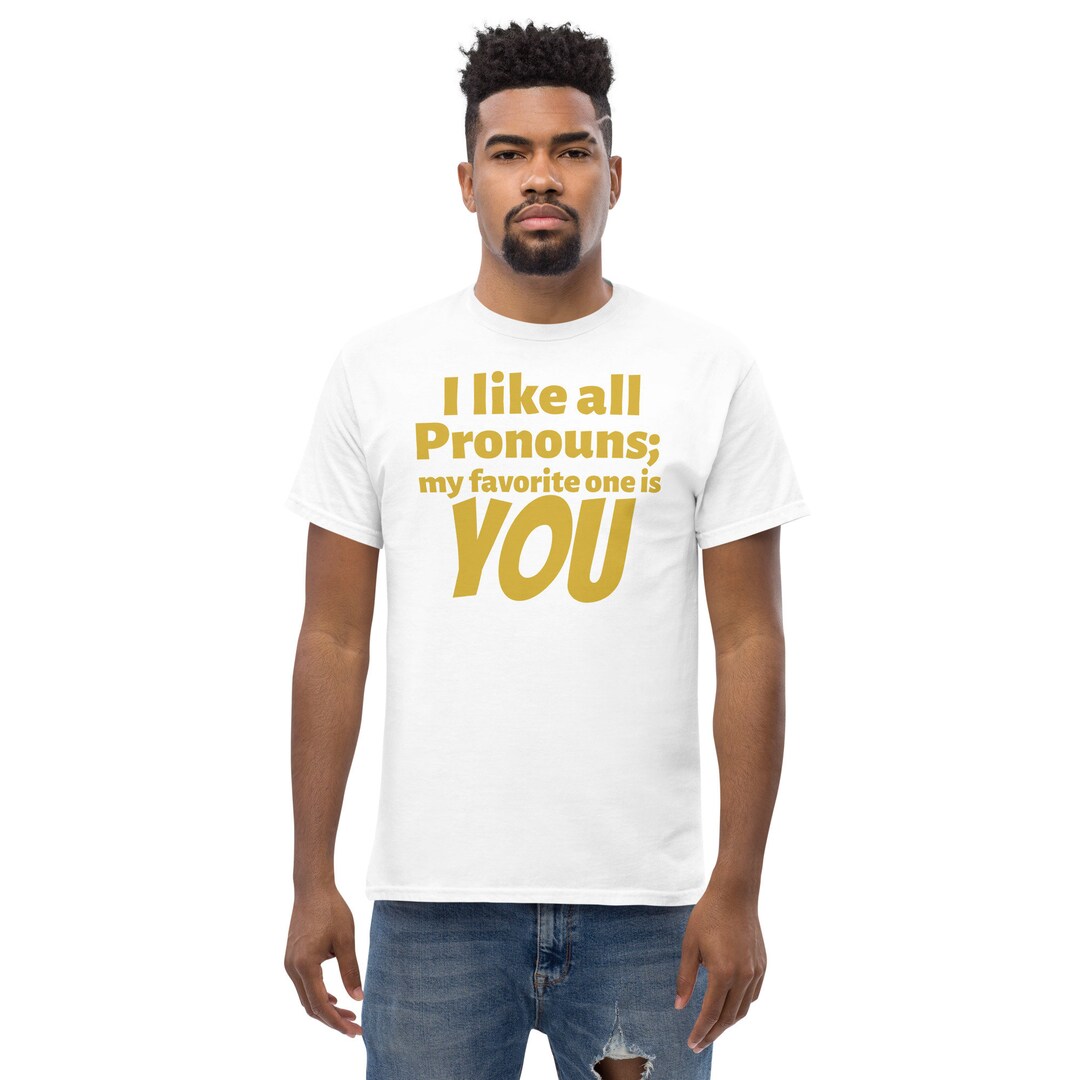 Inspirational Unwoke Shirt- My Pronouns Shirt I Like Pronouns, Love ...