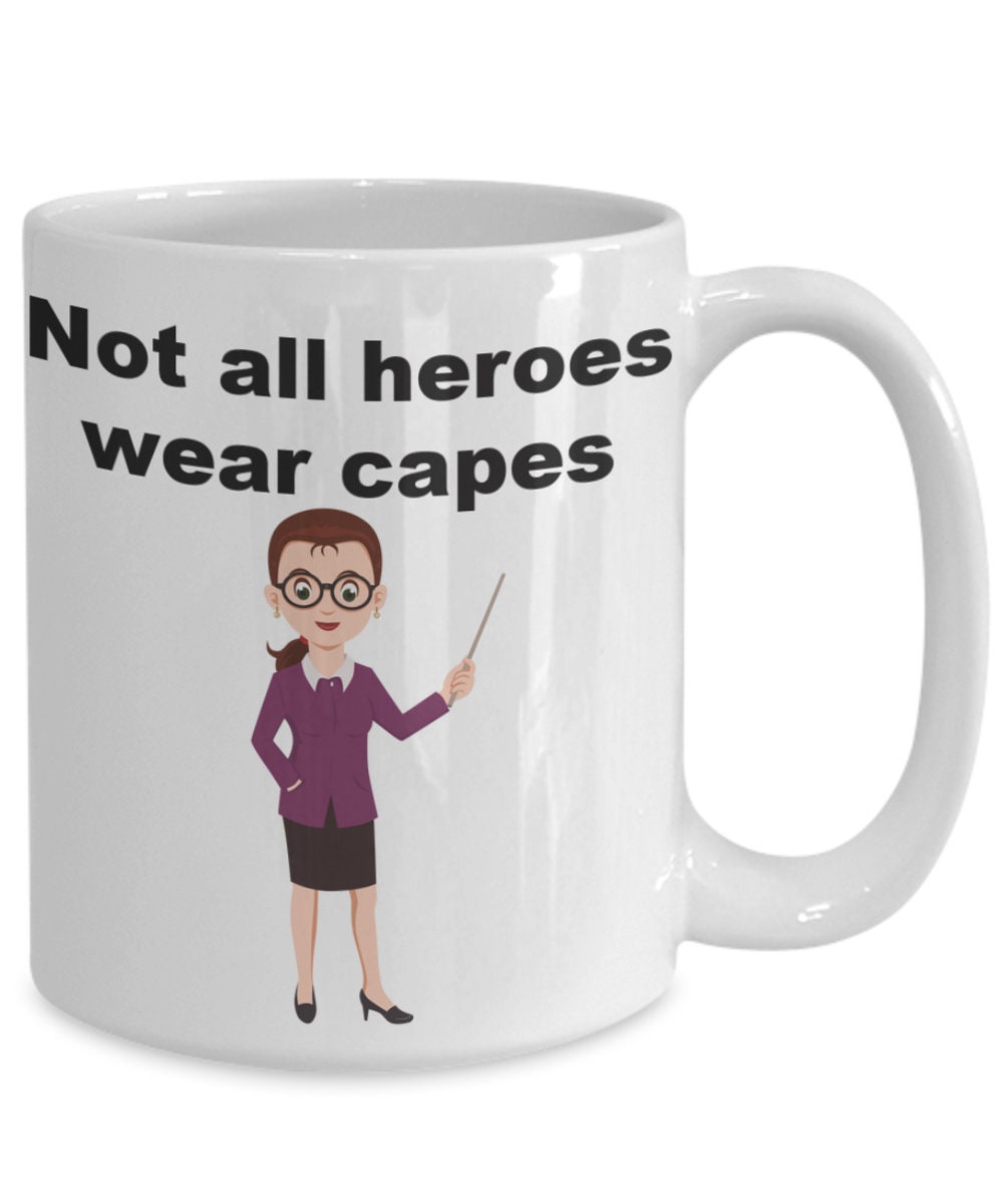 Teacher Appreciation Gift, Not All Heroes Wear Capes Mug, Teachers ...