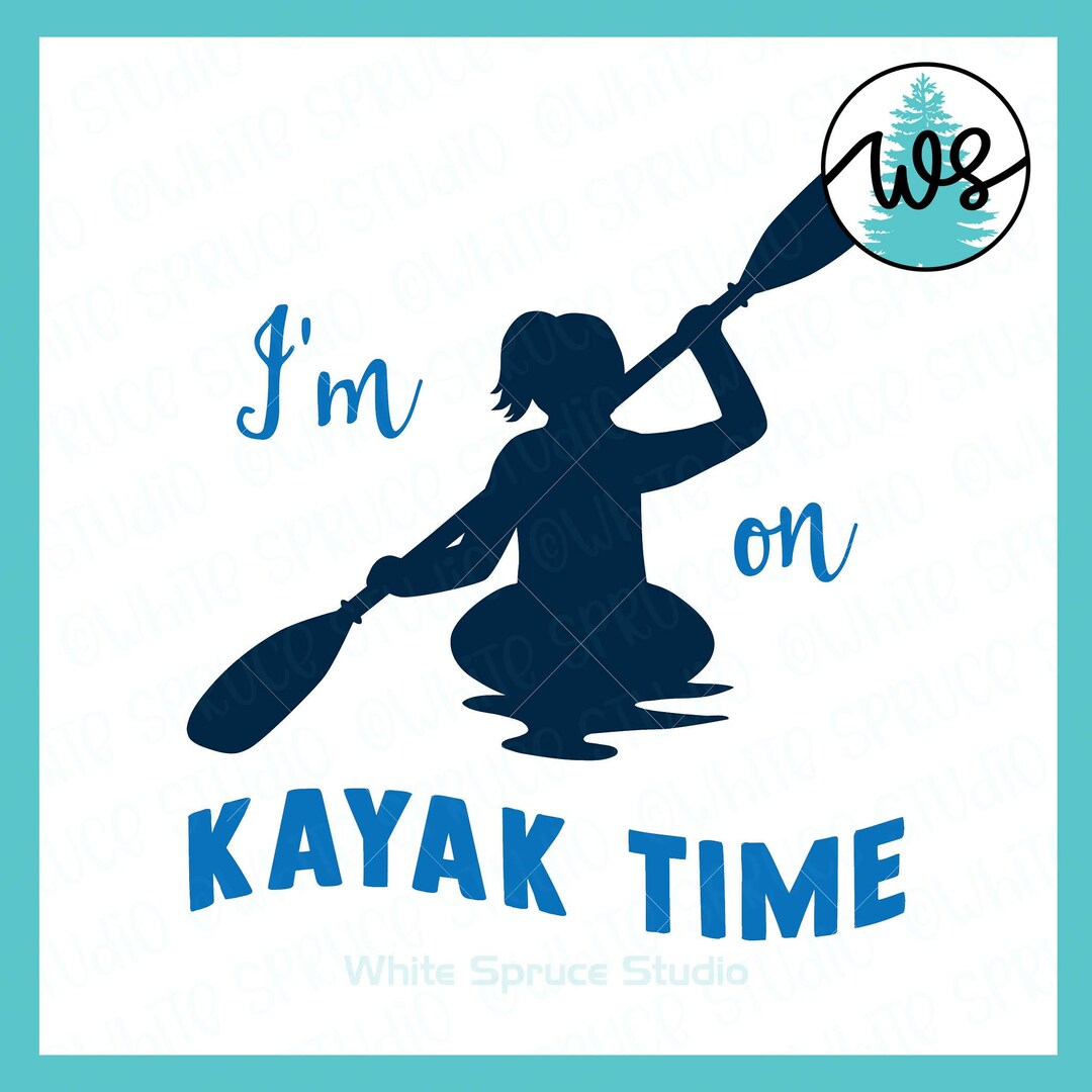 Kayak Time SVG: Woman Kayaker Silhouette Cut File (digital Download) - Etsy