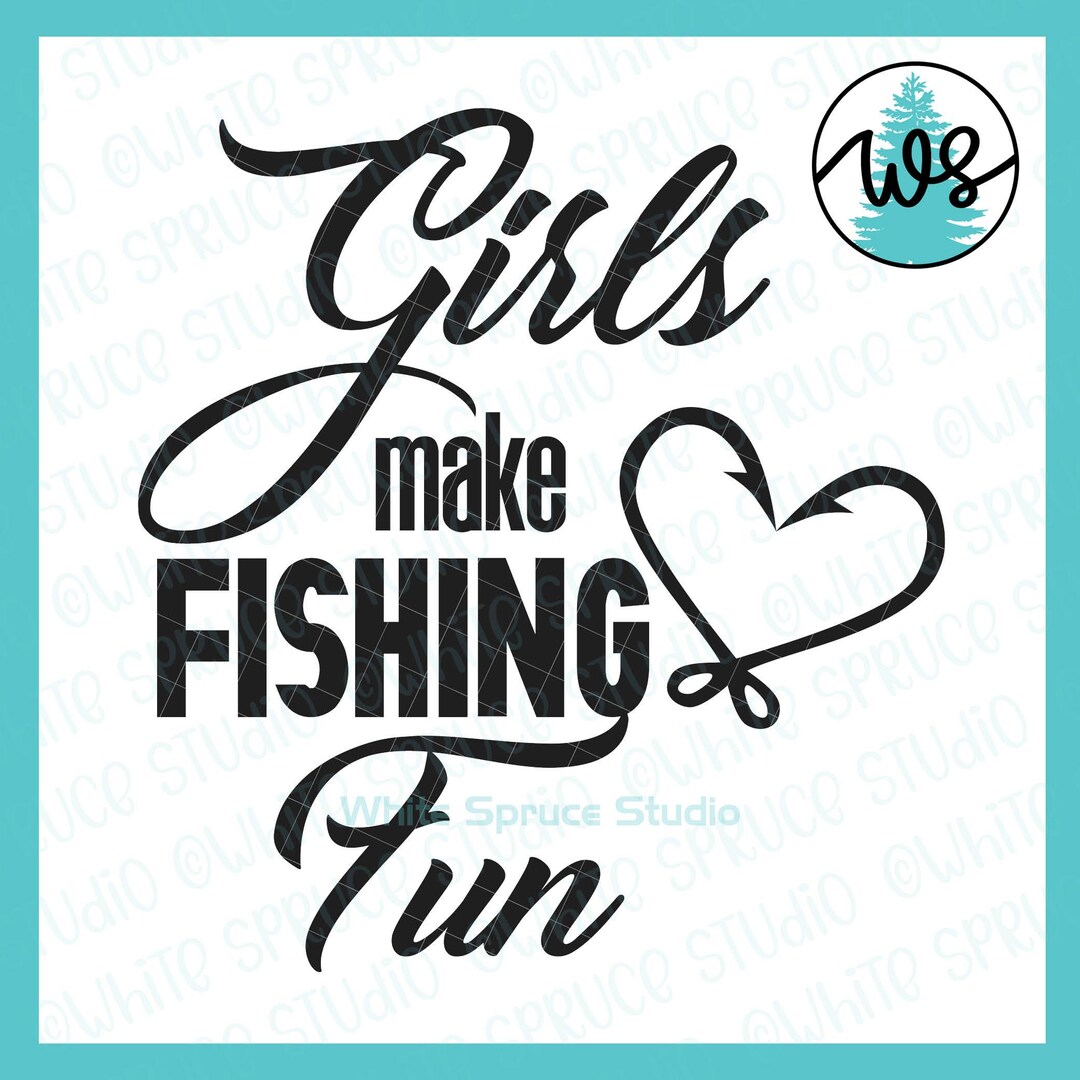Girls Make Fishing Fun SVG: Heart Hook, Women's Fishing Quote (digital ...