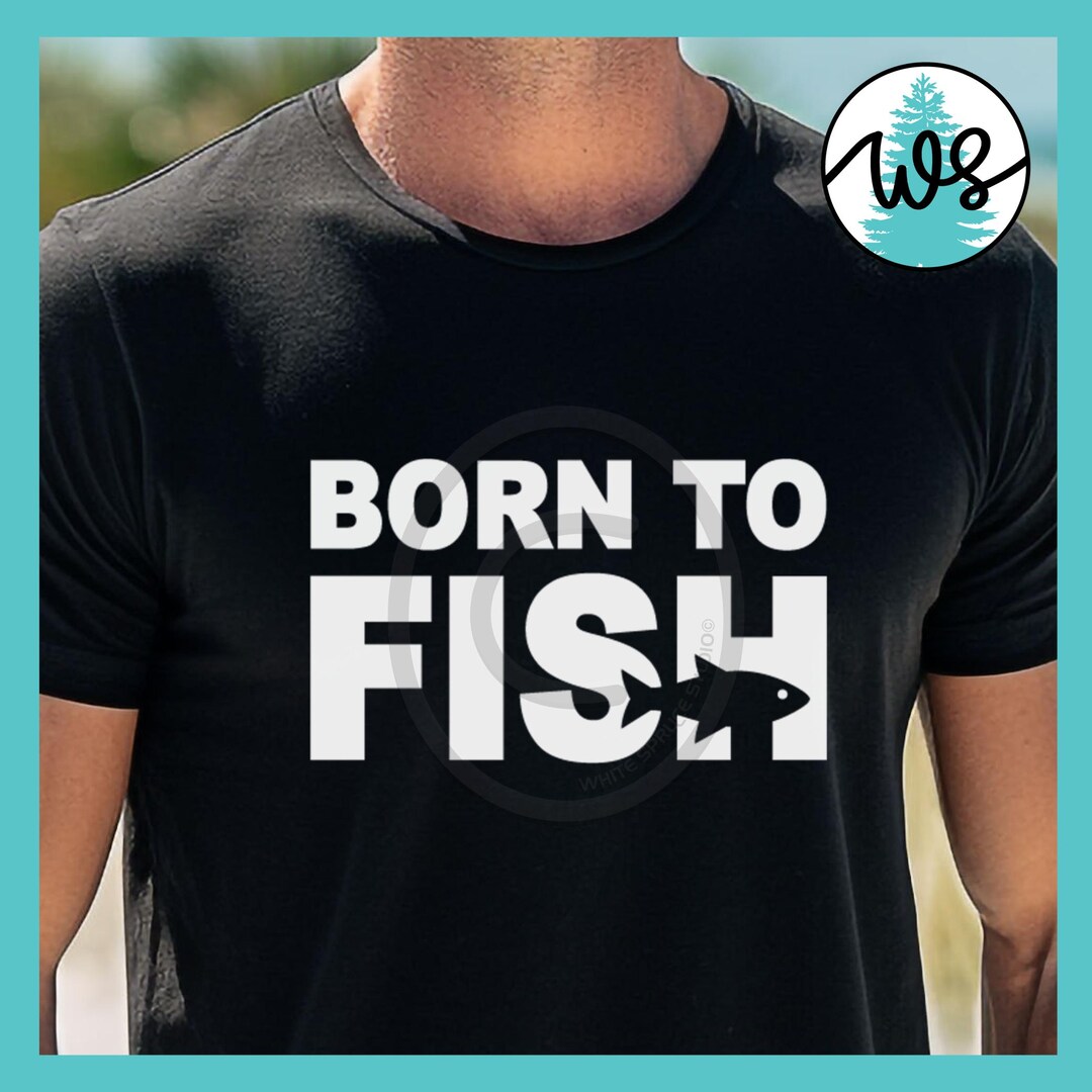 Fishing Logo SVG: Born to Fish Silhouette Cut File (digital Download ...