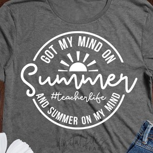 Funny Teacher SVG, PNG, Teacher Life Svg, Got My Mind on Summer and ...