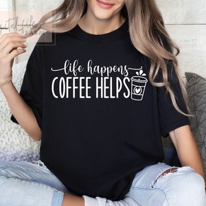 Life Happens Coffee Helps SVG, Coffee Lover Design for Shirts, Mugs ...