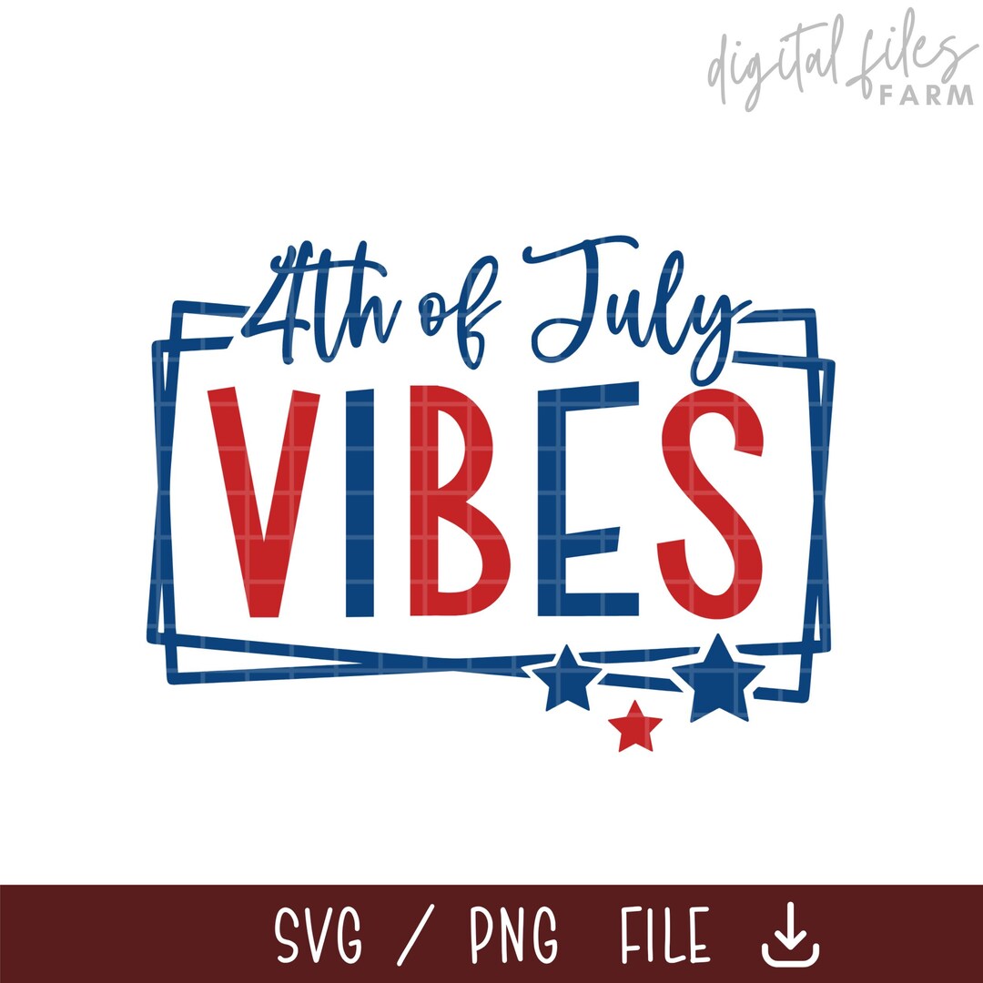 4th of July Vibes SVG PNG 4th of July Svg Independence Day - Etsy