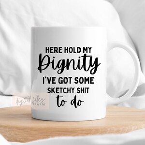 Here Hold My Dignity Svg, Funny Quote Svg, Funny Svg, Funny Saying Svg ...