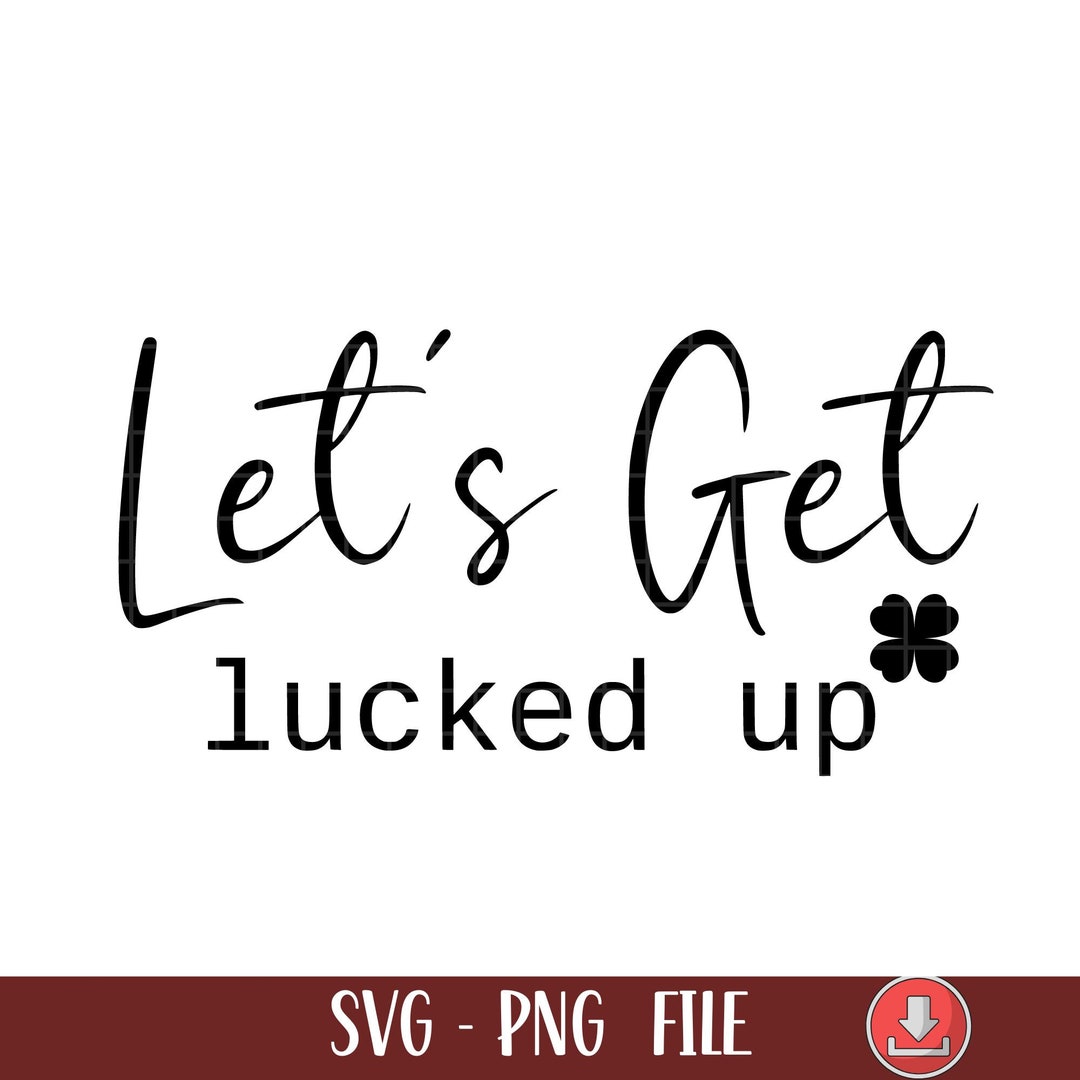 Let's Get Lucked up SVG Lucky Svg Lucky Clover Svg St - Etsy